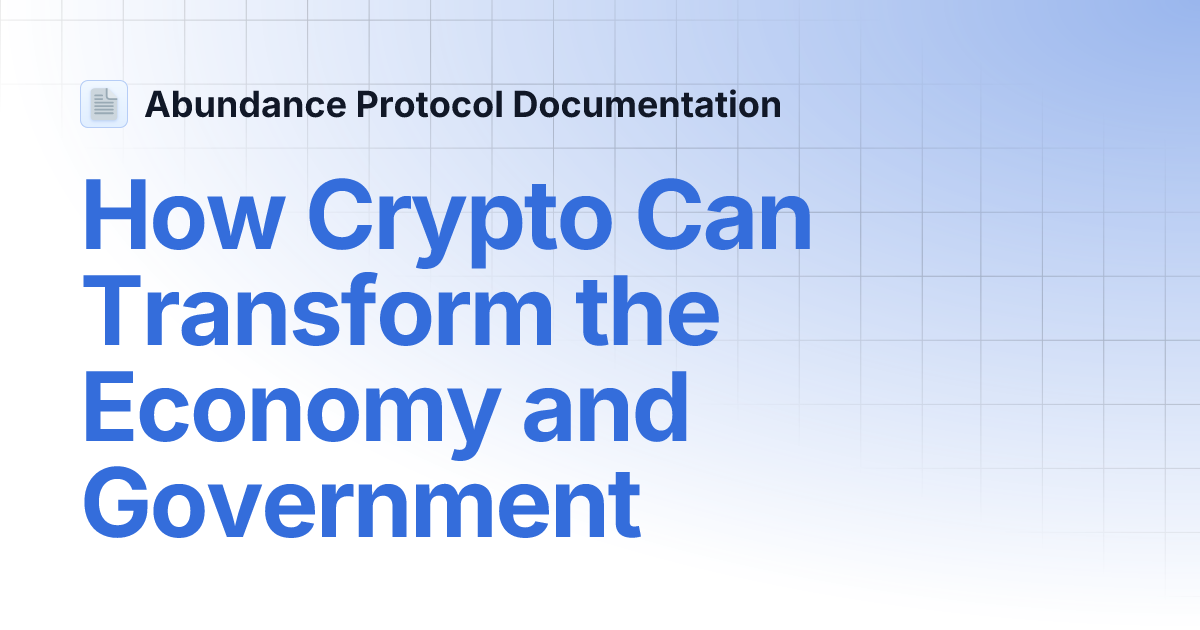 How Crypto Can Transform the Economy and Government | Abundance Protocol Documentation